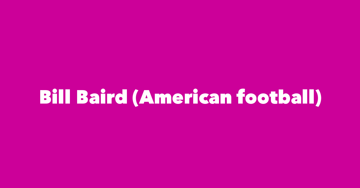Bill Baird (American football) - Spouse, Children, Birthday & More