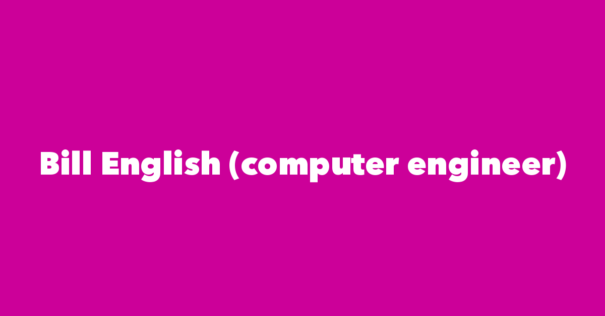 Bill English (computer engineer) - Spouse, Children, Birthday & More