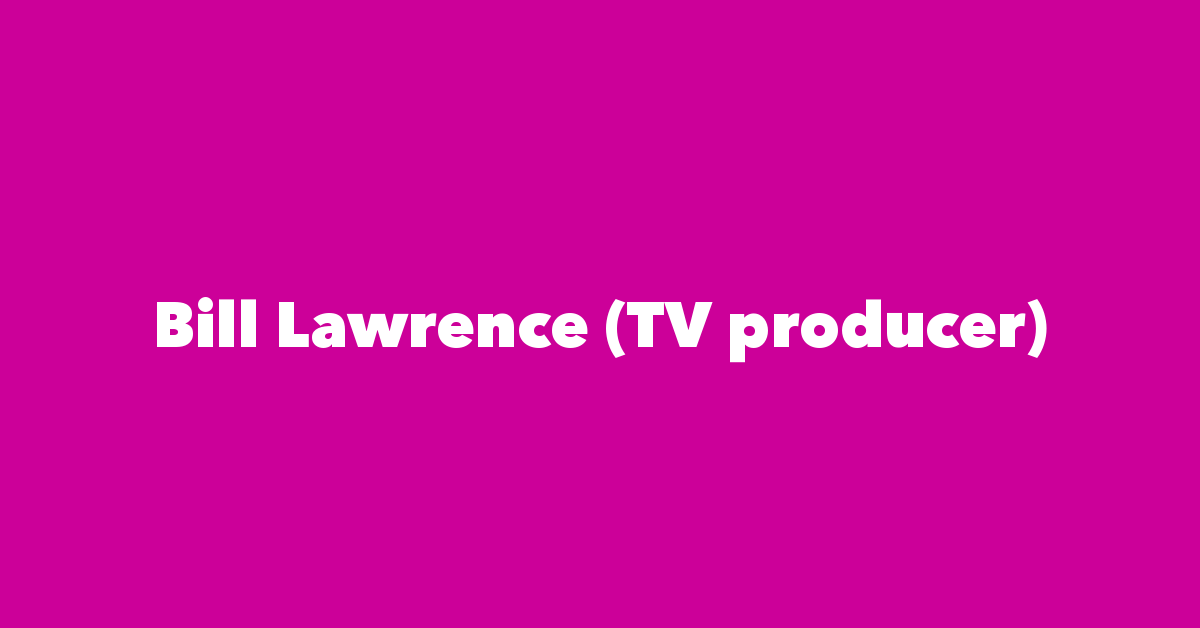 Bill Lawrence (TV producer) - Spouse, Children, Birthday & More