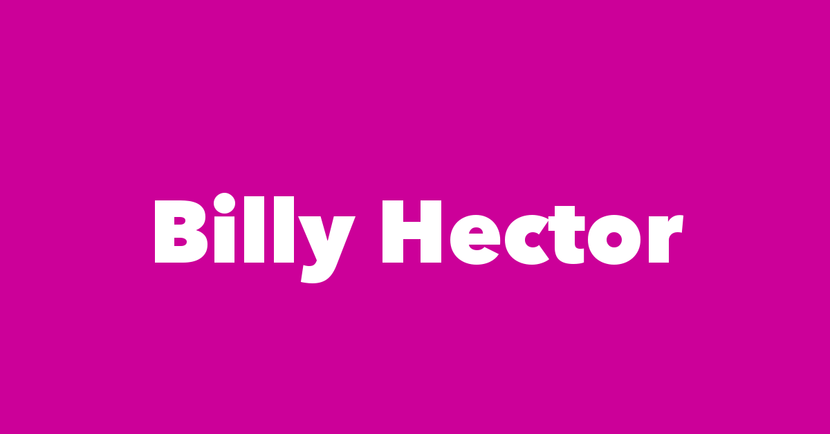 Billy Hector - Spouse, Children, Birthday & More