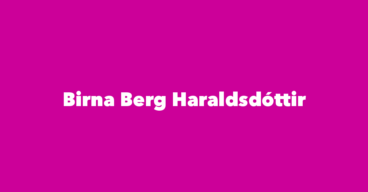 Birna Berg Haraldsdóttir - Spouse, Children, Birthday & More