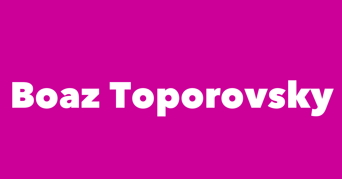 Boaz Toporovsky - Spouse, Children, Birthday & More