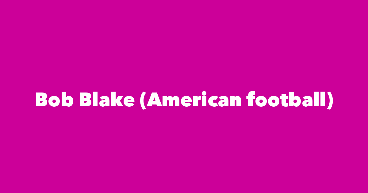 Bob Blake (American football) - Spouse, Children, Birthday & More