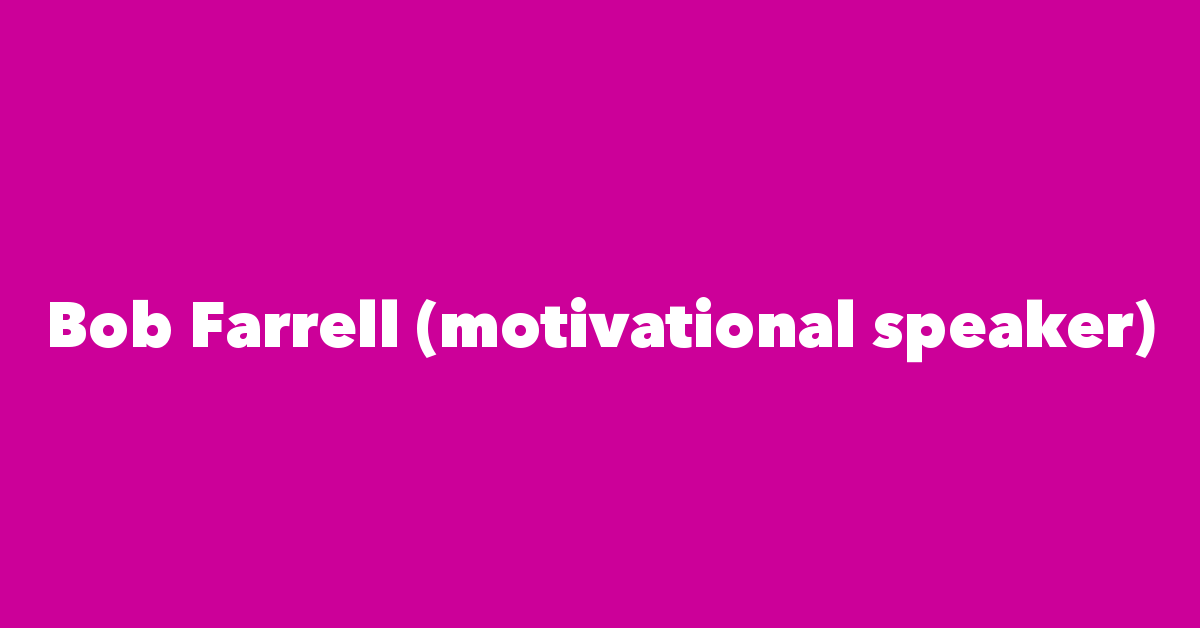 Bob Farrell (motivational speaker) - Spouse, Children, Birthday & More