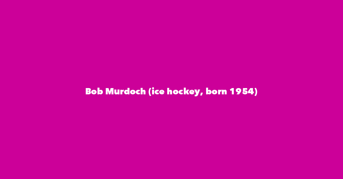 Bob Murdoch (ice hockey, born 1954) - Spouse, Children, Birthday & More