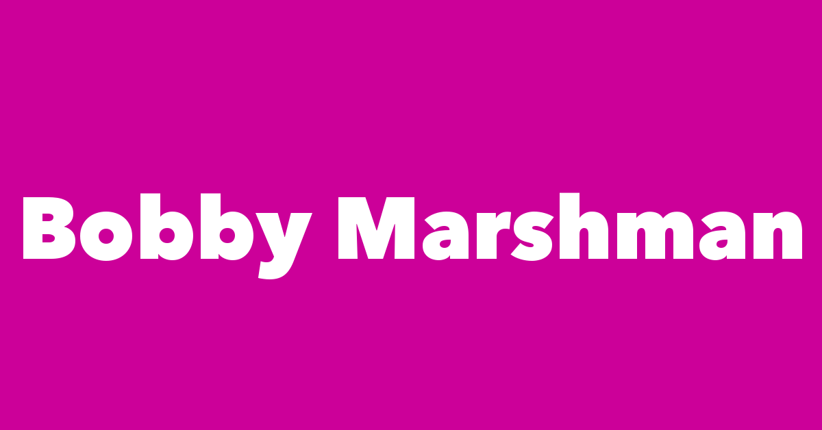 Bobby Marshman - Spouse, Children, Birthday & More