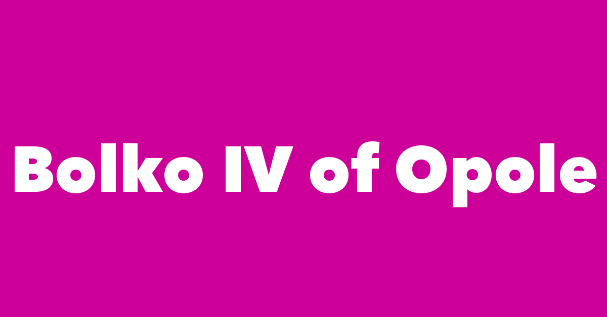 Bolko IV of Opole - Spouse, Children, Birthday & More