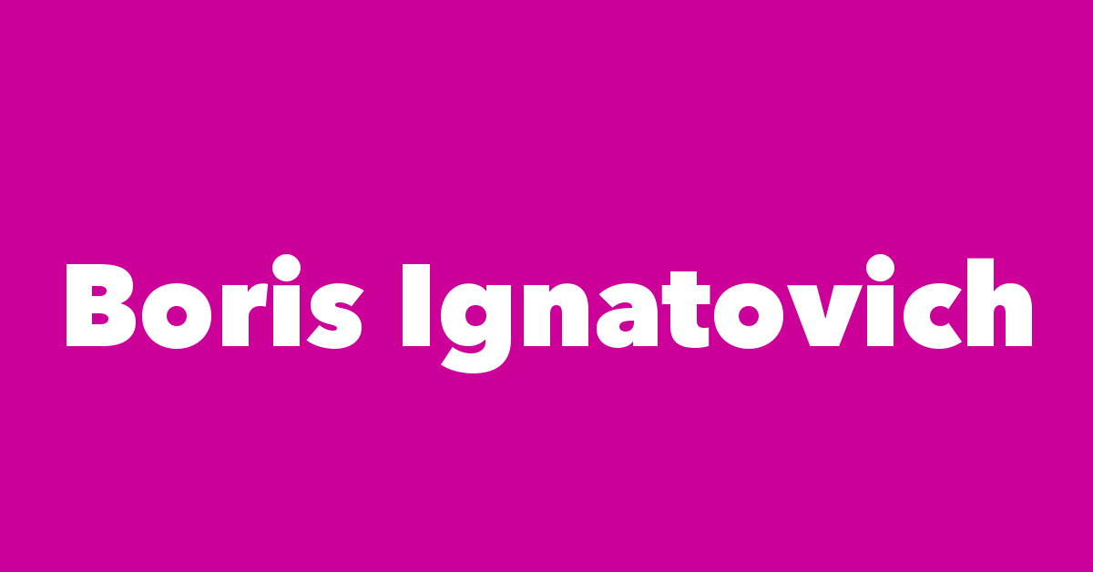 Boris Ignatovich - Spouse, Children, Birthday & More