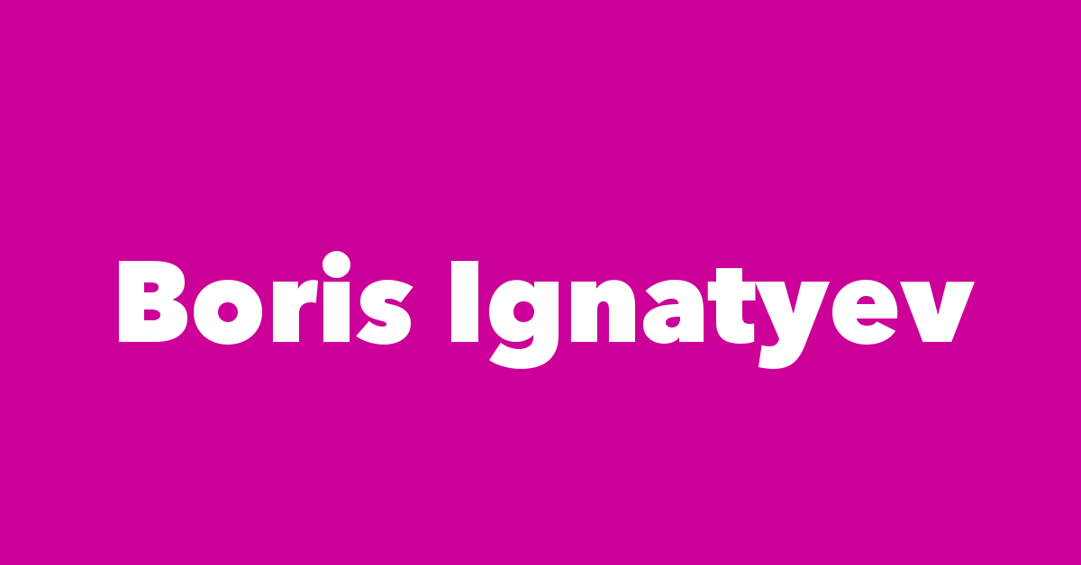Boris Ignatyev - Spouse, Children, Birthday & More