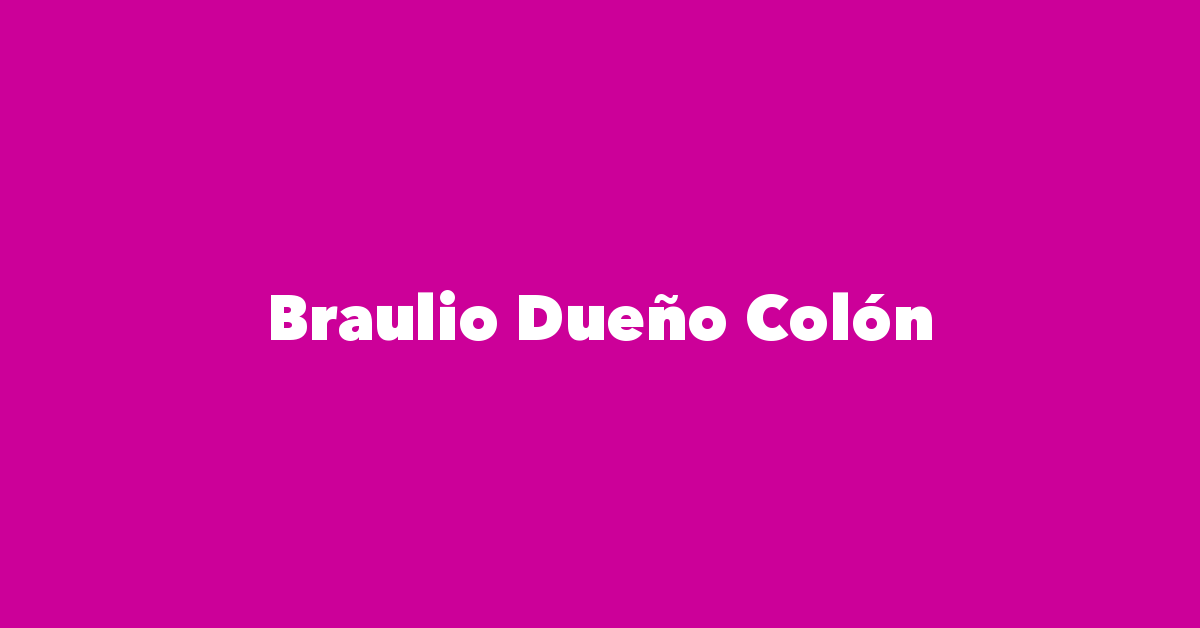 Braulio Dueño Colón - Spouse, Children, Birthday & More