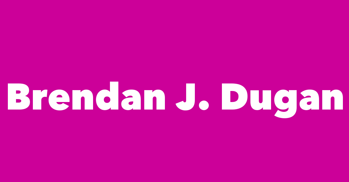 Brendan J. Dugan - Spouse, Children, Birthday & More