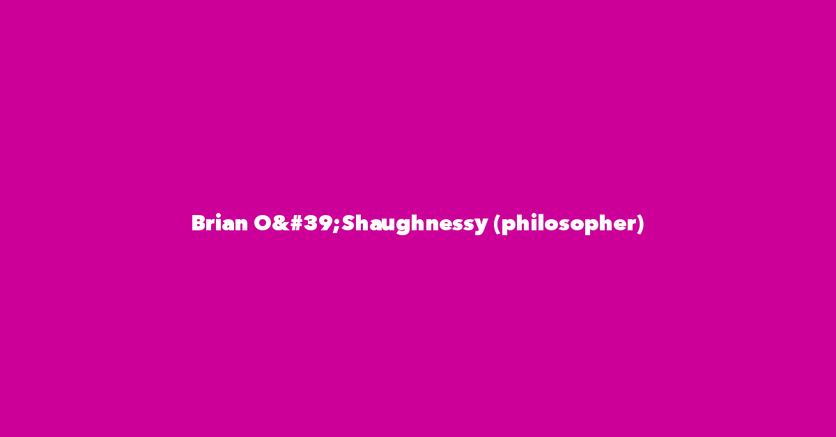 Brian O'Shaughnessy (philosopher) - Spouse, Children, Birthday & More