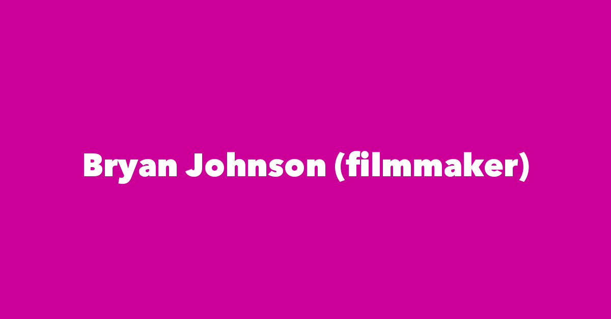 Bryan Johnson (filmmaker) - Spouse, Children, Birthday & More