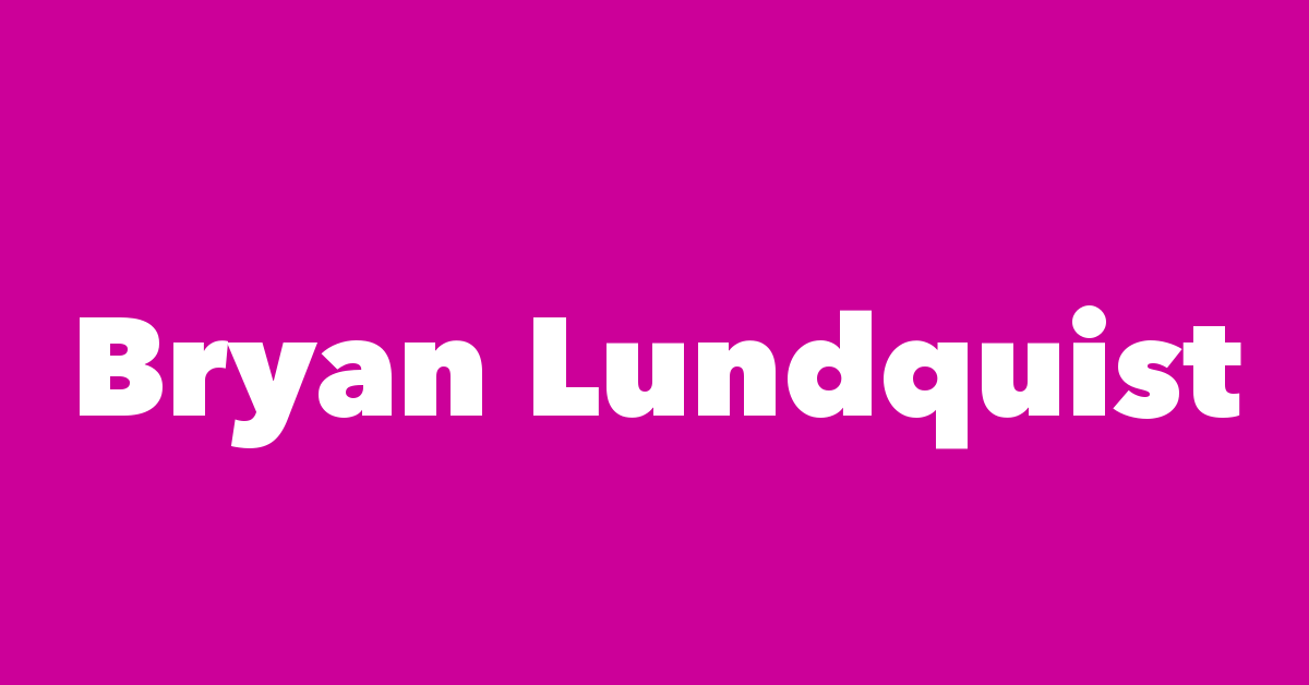 Bryan Lundquist - Spouse, Children, Birthday & More