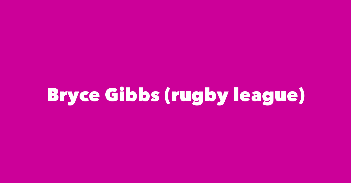 Bryce Gibbs (rugby league) - Spouse, Children, Birthday & More