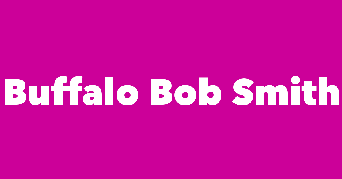 Buffalo Bob Smith - Spouse, Children, Birthday & More