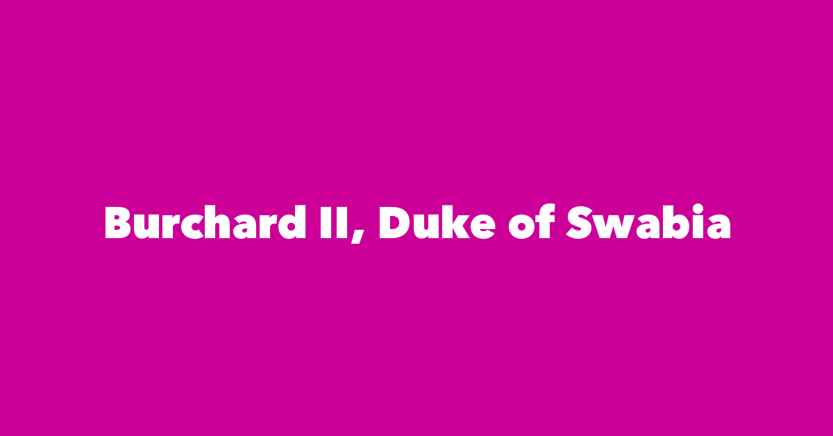 Burchard II, Duke of Swabia - Spouse, Children, Birthday & More