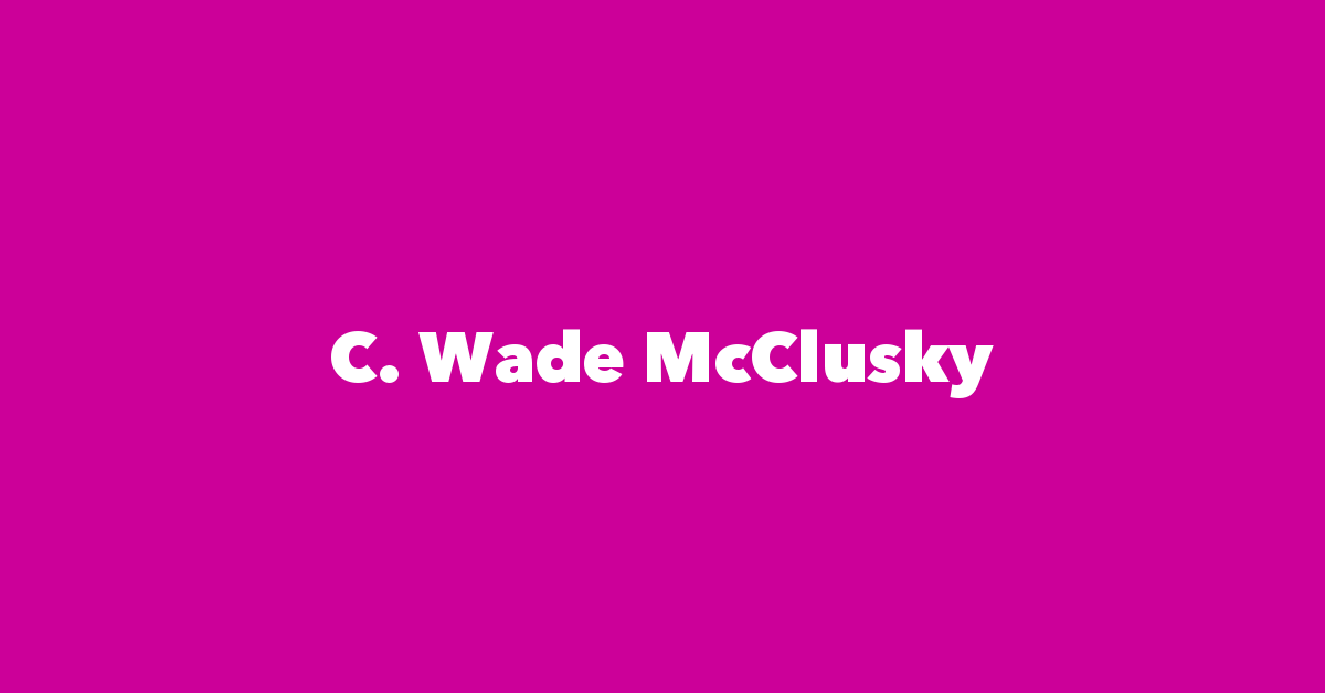 C. Wade McClusky - Spouse, Children, Birthday & More