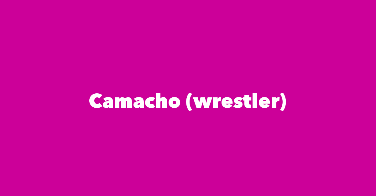 Camacho (wrestler) - Spouse, Children, Birthday & More
