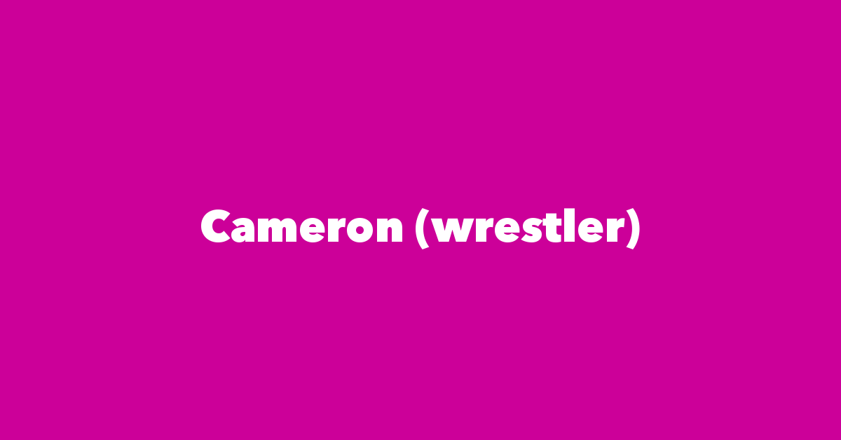 Cameron (wrestler) - Spouse, Children, Birthday & More
