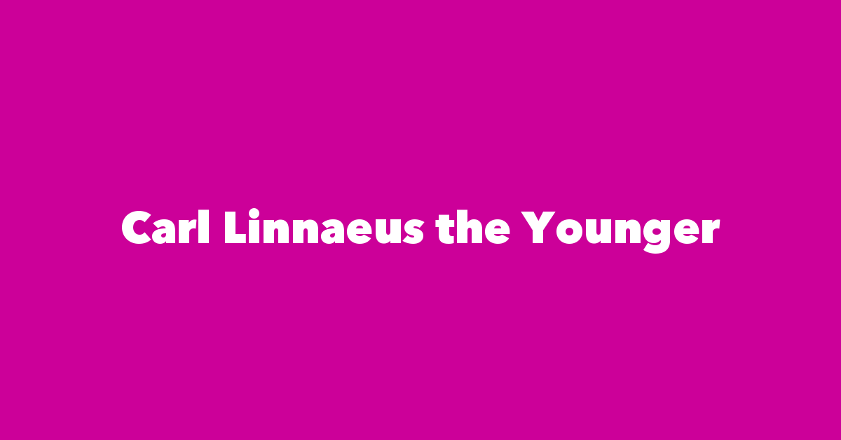 Carl Linnaeus the Younger - Spouse, Children, Birthday & More