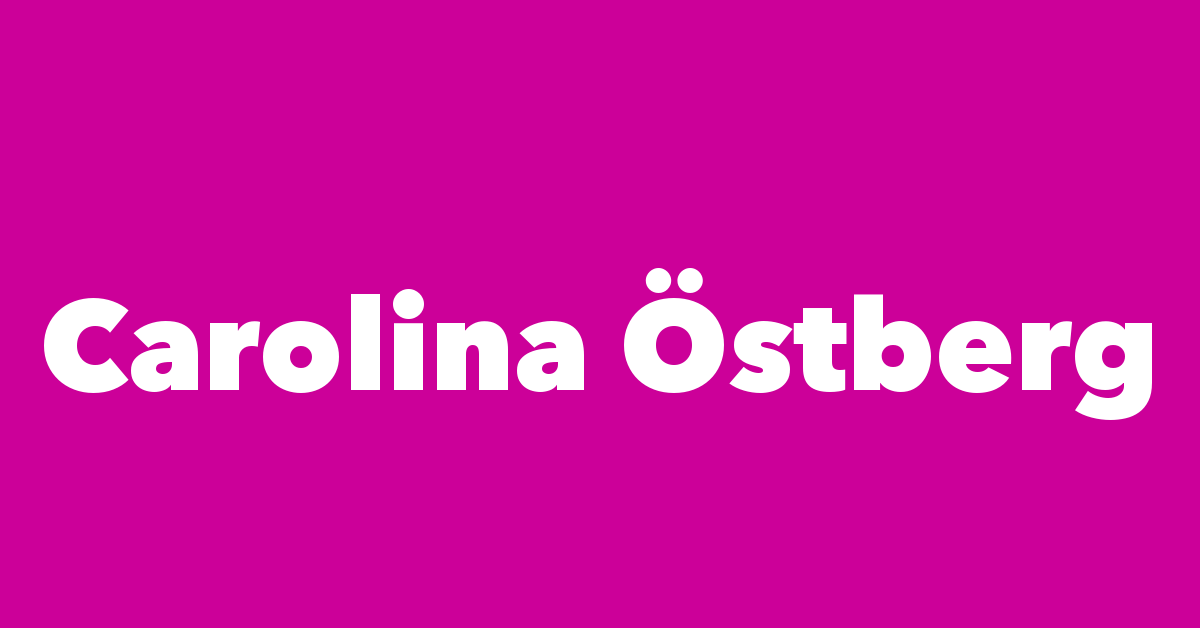 Carolina Östberg - Spouse, Children, Birthday & More