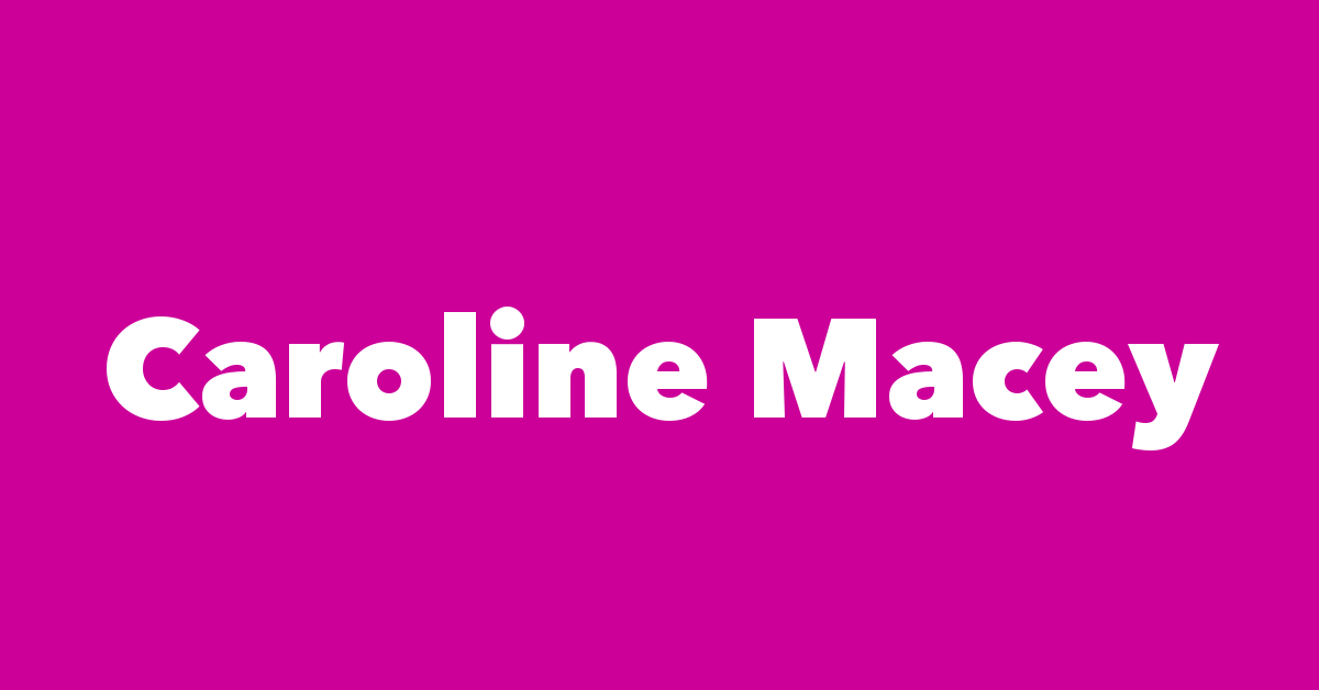 Caroline Macey - Spouse, Children, Birthday & More