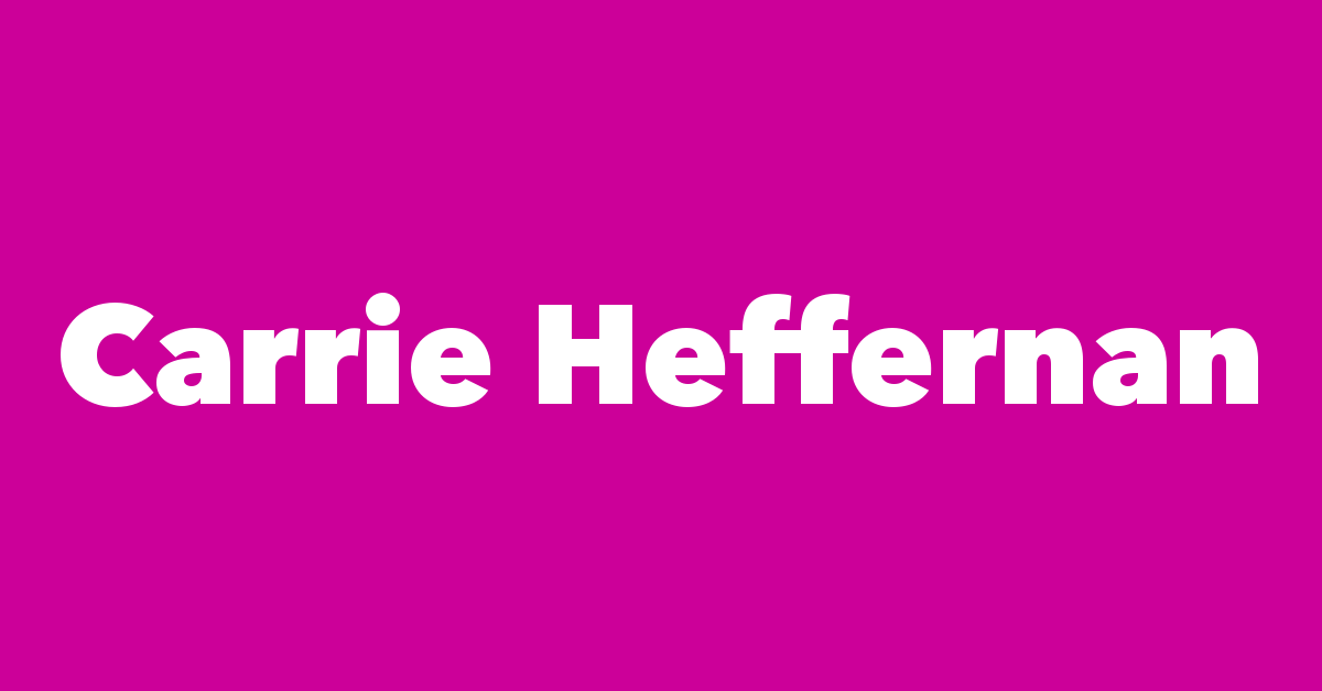Carrie Heffernan - Spouse, Children, Birthday & More