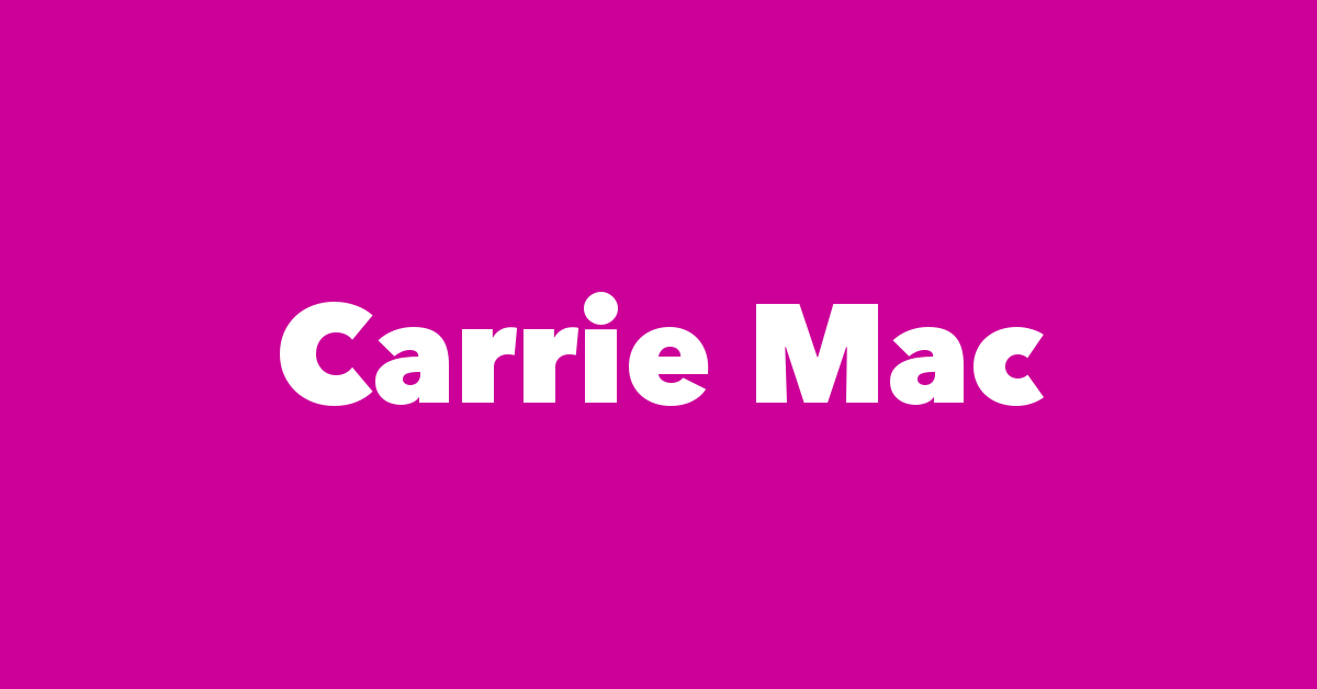 Carrie Mac - Spouse, Children, Birthday & More