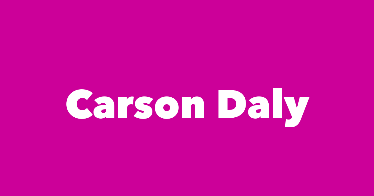 Carson Daly - Spouse, Children, Birthday & More