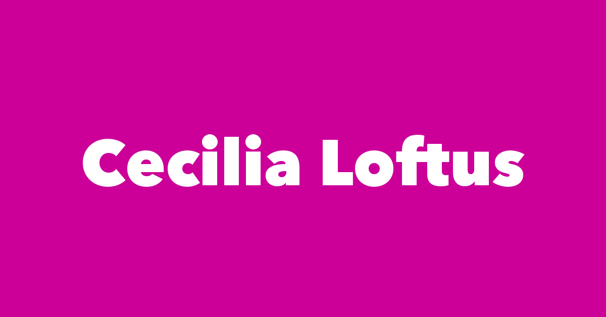 Cecilia Loftus - Spouse, Children, Birthday & More