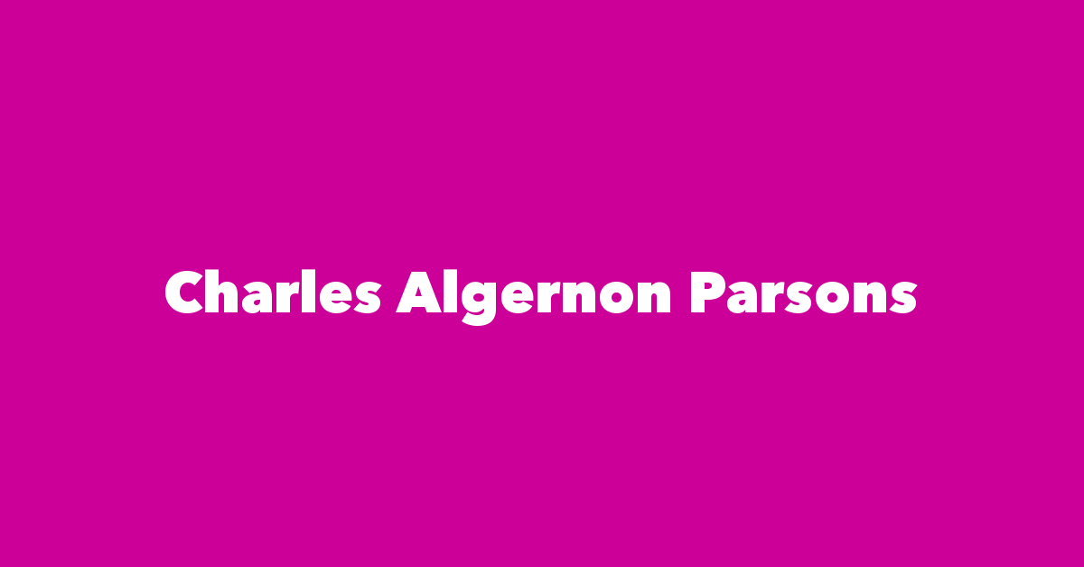Charles Algernon Parsons - Spouse, Children, Birthday & More