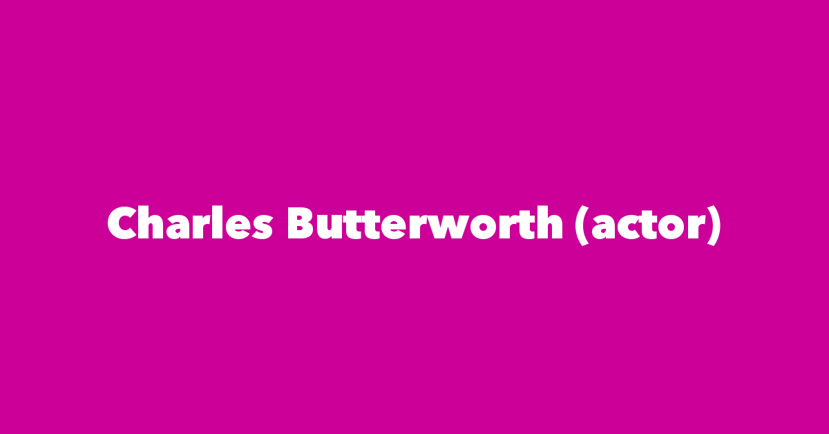 Charles Butterworth (actor) - Spouse, Children, Birthday & More