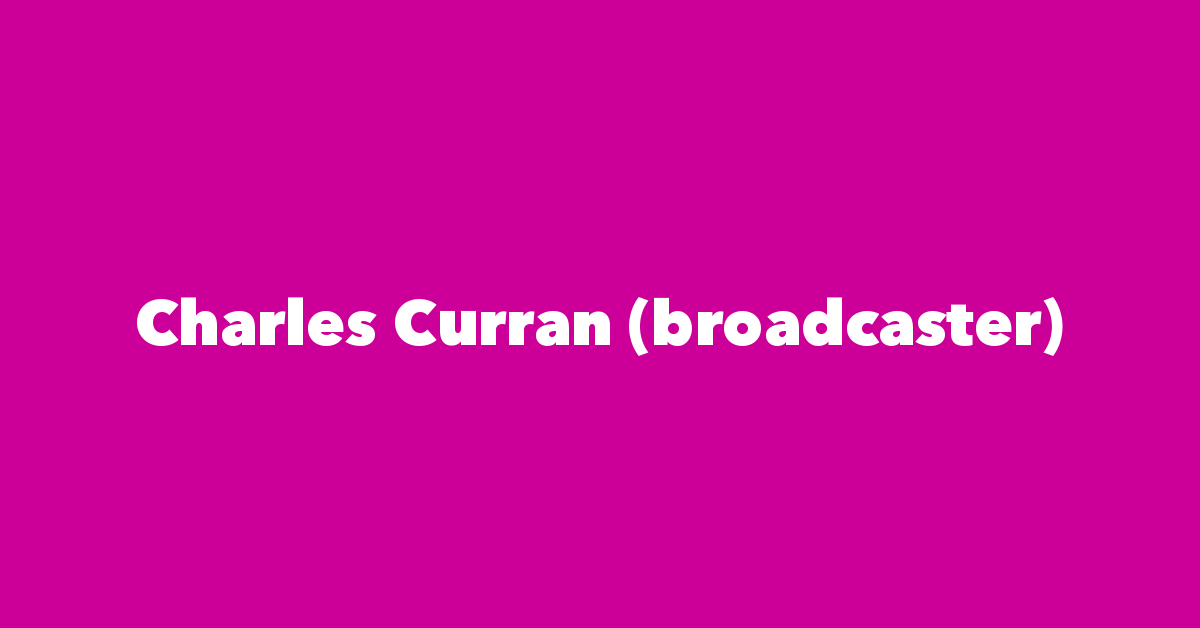 Charles Curran (broadcaster) - Spouse, Children, Birthday & More