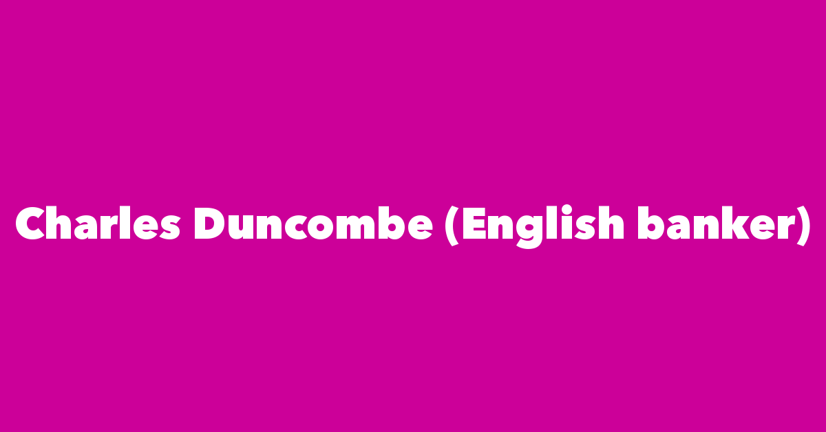 Charles Duncombe (English banker) - Spouse, Children, Birthday & More