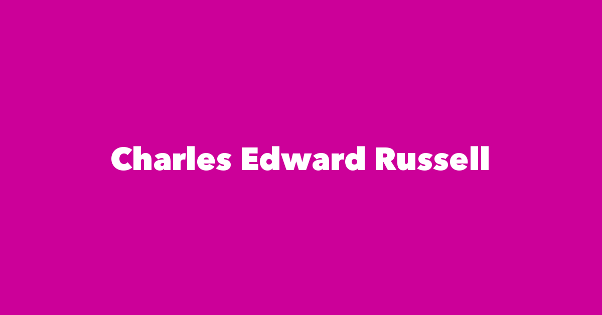 Charles Edward Russell - Spouse, Children, Birthday & More