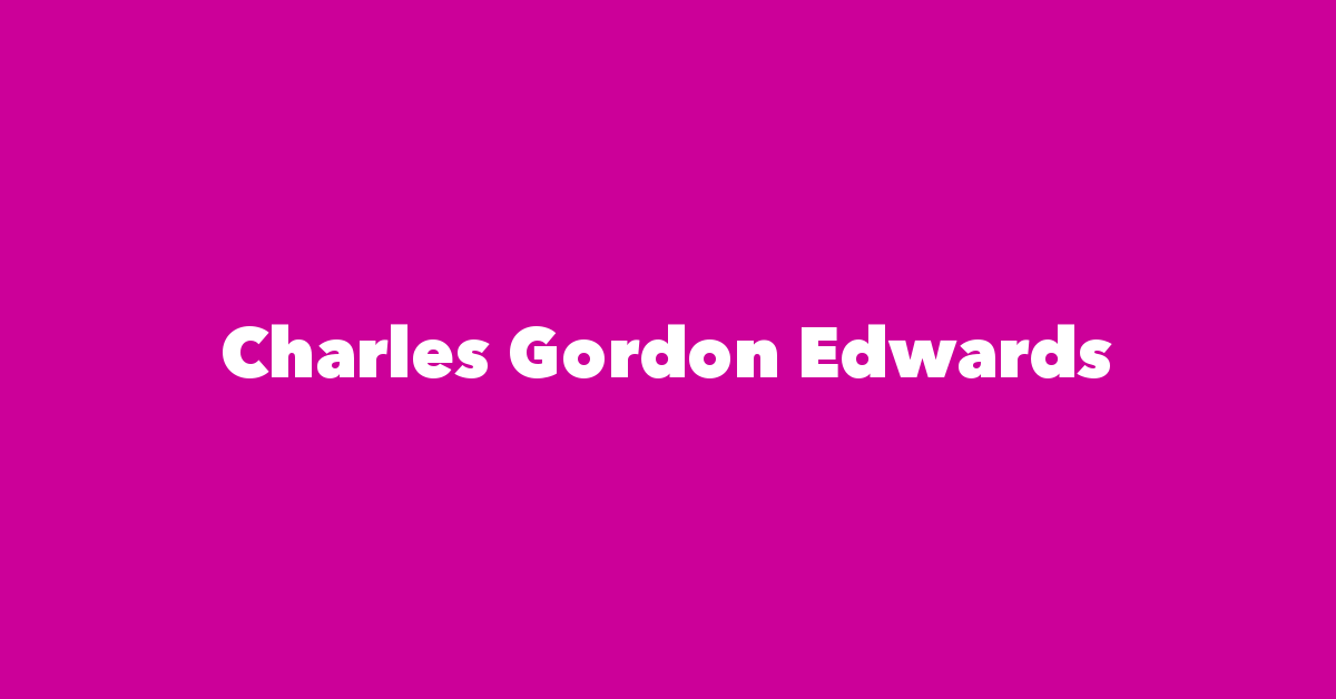 Charles Gordon Edwards - Spouse, Children, Birthday & More
