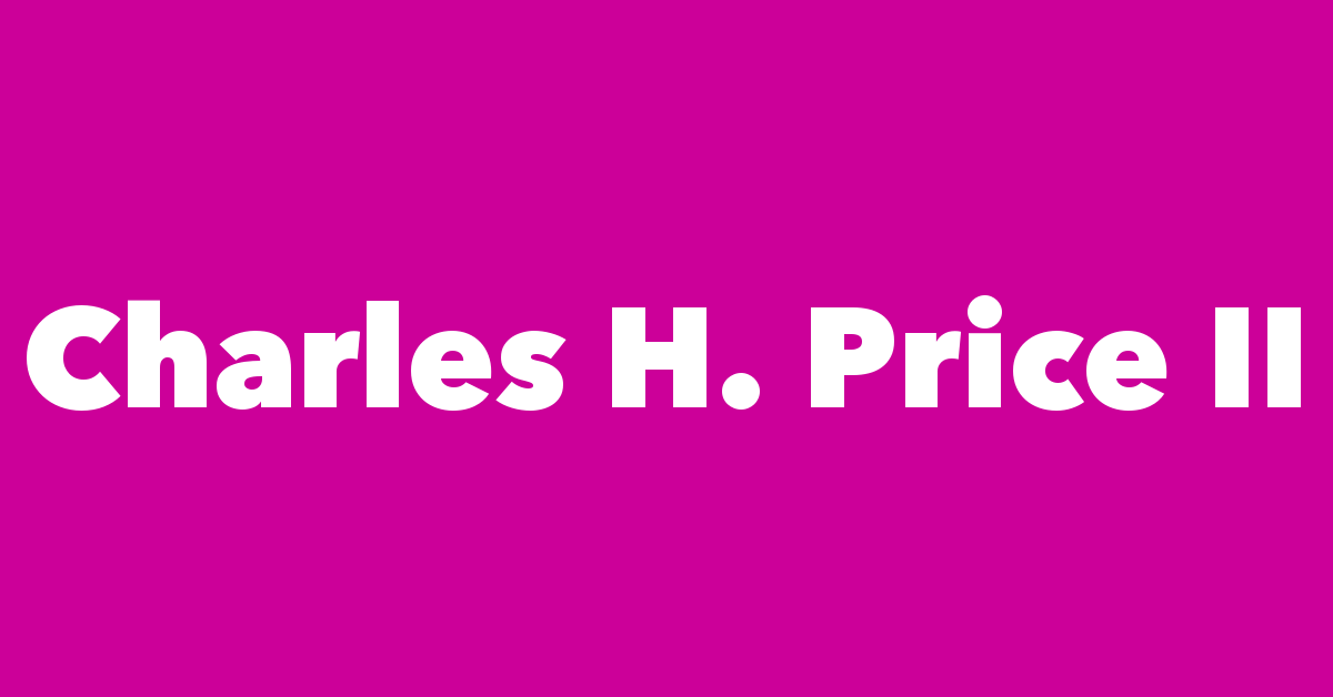Charles H. Price II - Spouse, Children, Birthday & More