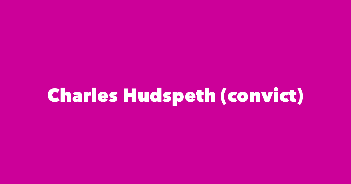 Charles Hudspeth (convict) - Spouse, Children, Birthday & More