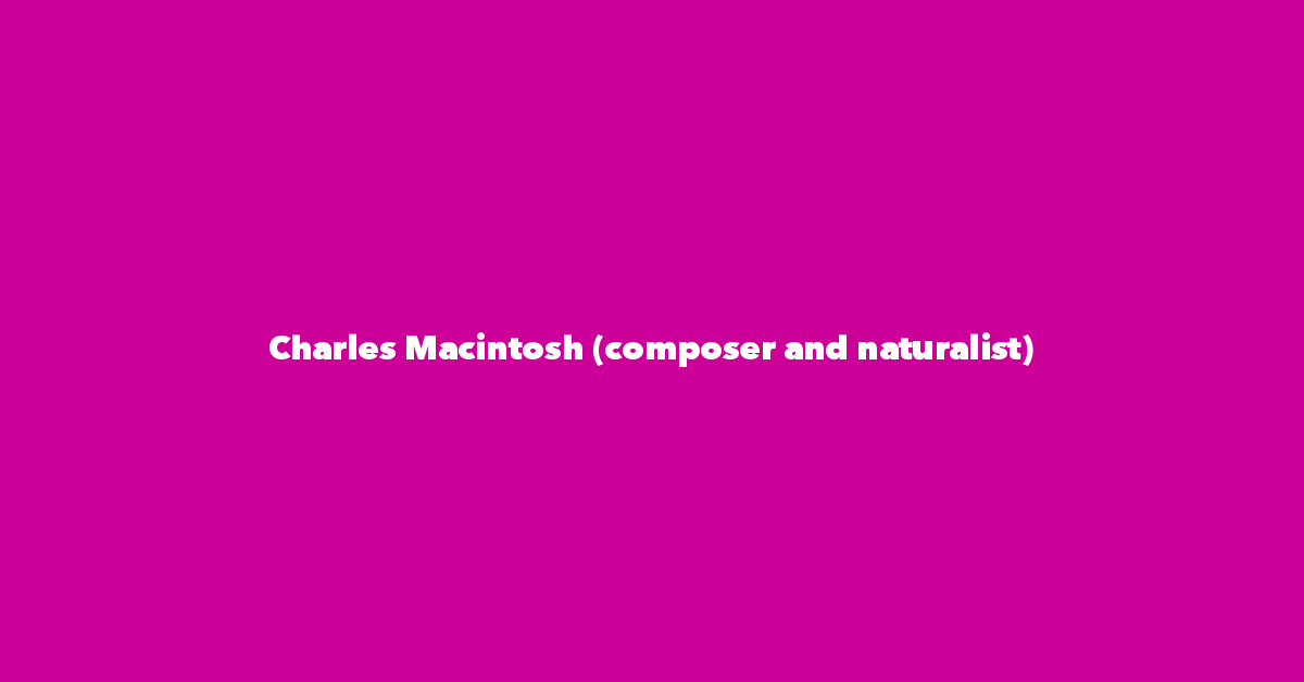 Charles Macintosh (composer and naturalist) - Spouse, Children ...