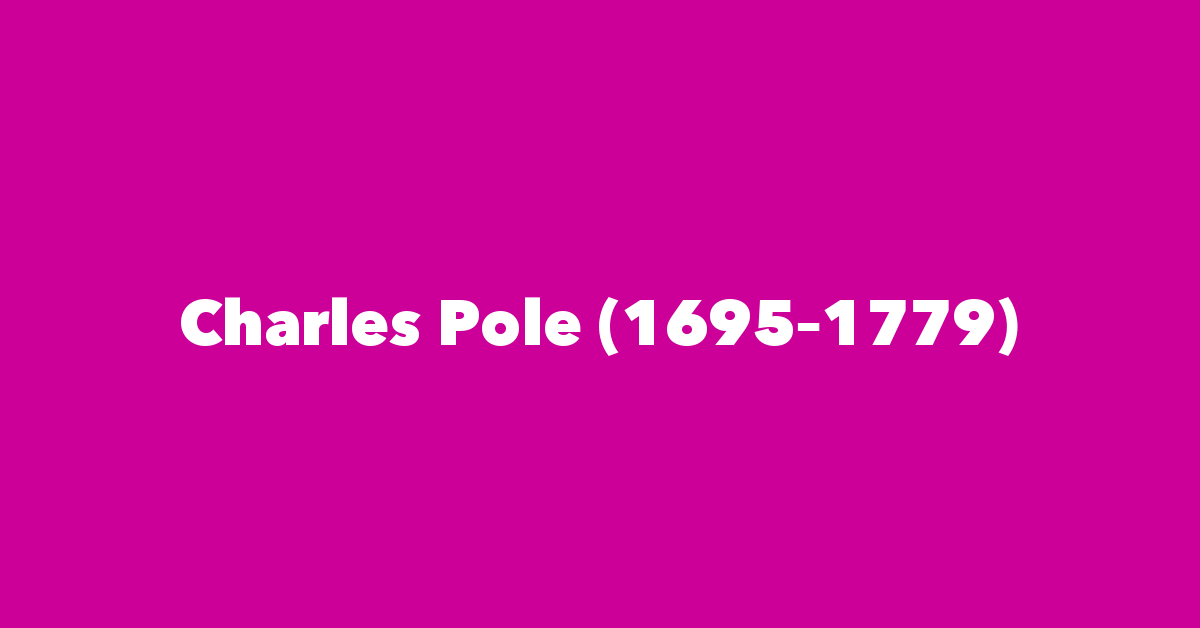Charles Pole (1695–1779) - Spouse, Children, Birthday & More