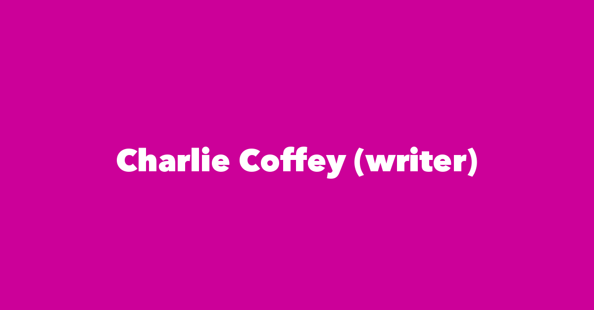 Charlie Coffey (writer) - Spouse, Children, Birthday & More