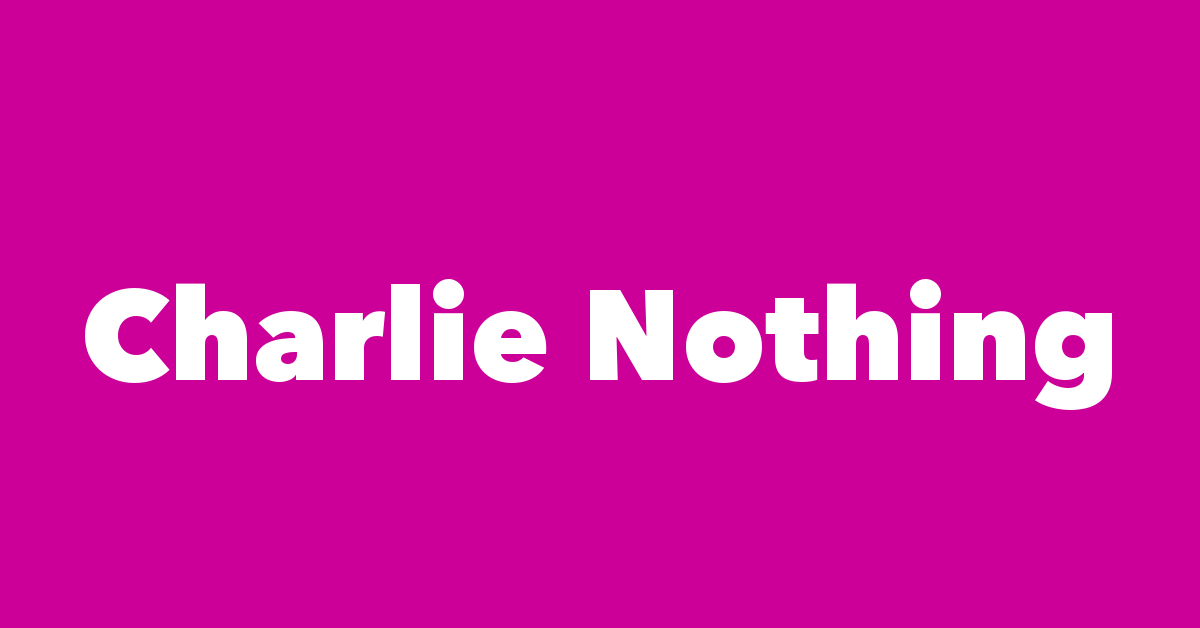 Charlie Nothing - Spouse, Children, Birthday & More