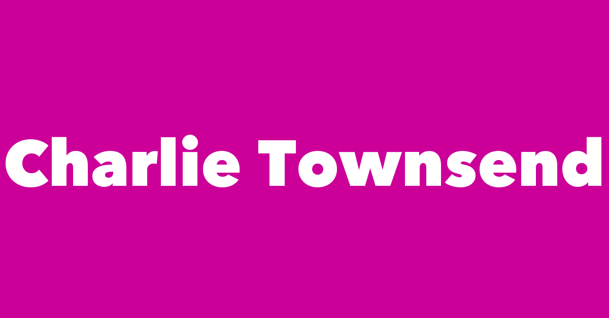 Charlie Townsend - Spouse, Children, Birthday & More