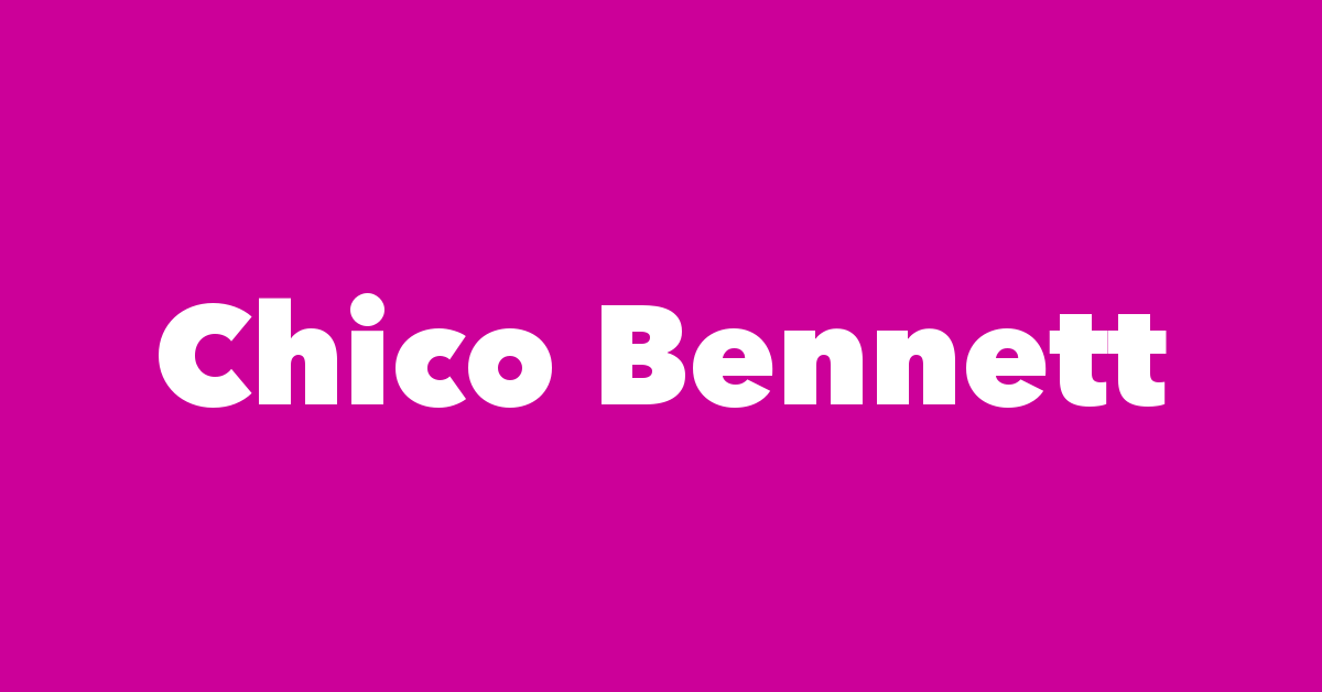 Chico Bennett - Spouse, Children, Birthday & More