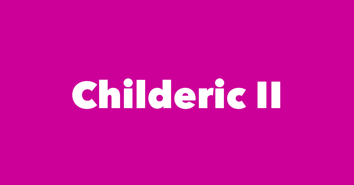 Childeric II - Spouse, Children, Birthday & More