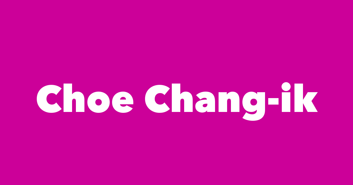 Choe Chang-ik - Spouse, Children, Birthday & More