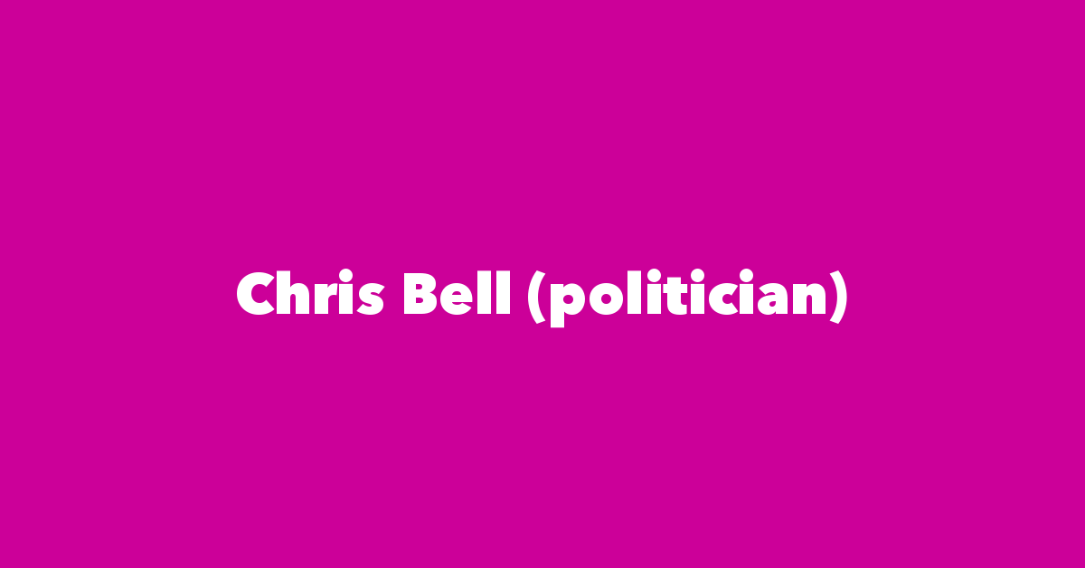 Chris Bell (politician) - Spouse, Children, Birthday & More