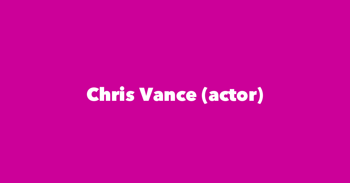 Chris Vance (actor) - Spouse, Children, Birthday & More