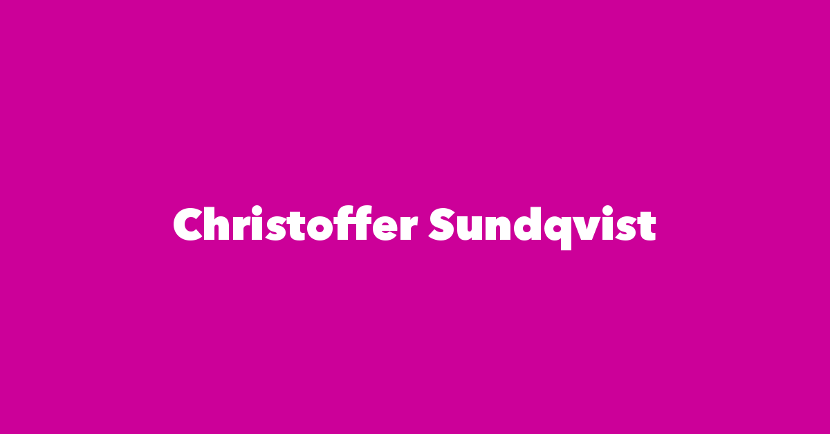 Christoffer Sundqvist - Spouse, Children, Birthday & More